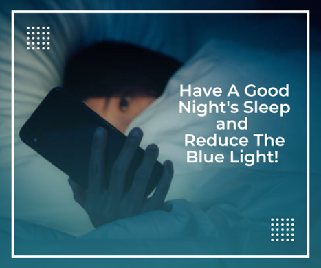 Have A Good Night's Sleep and Reduce The Blue Light! | Eyecare ...